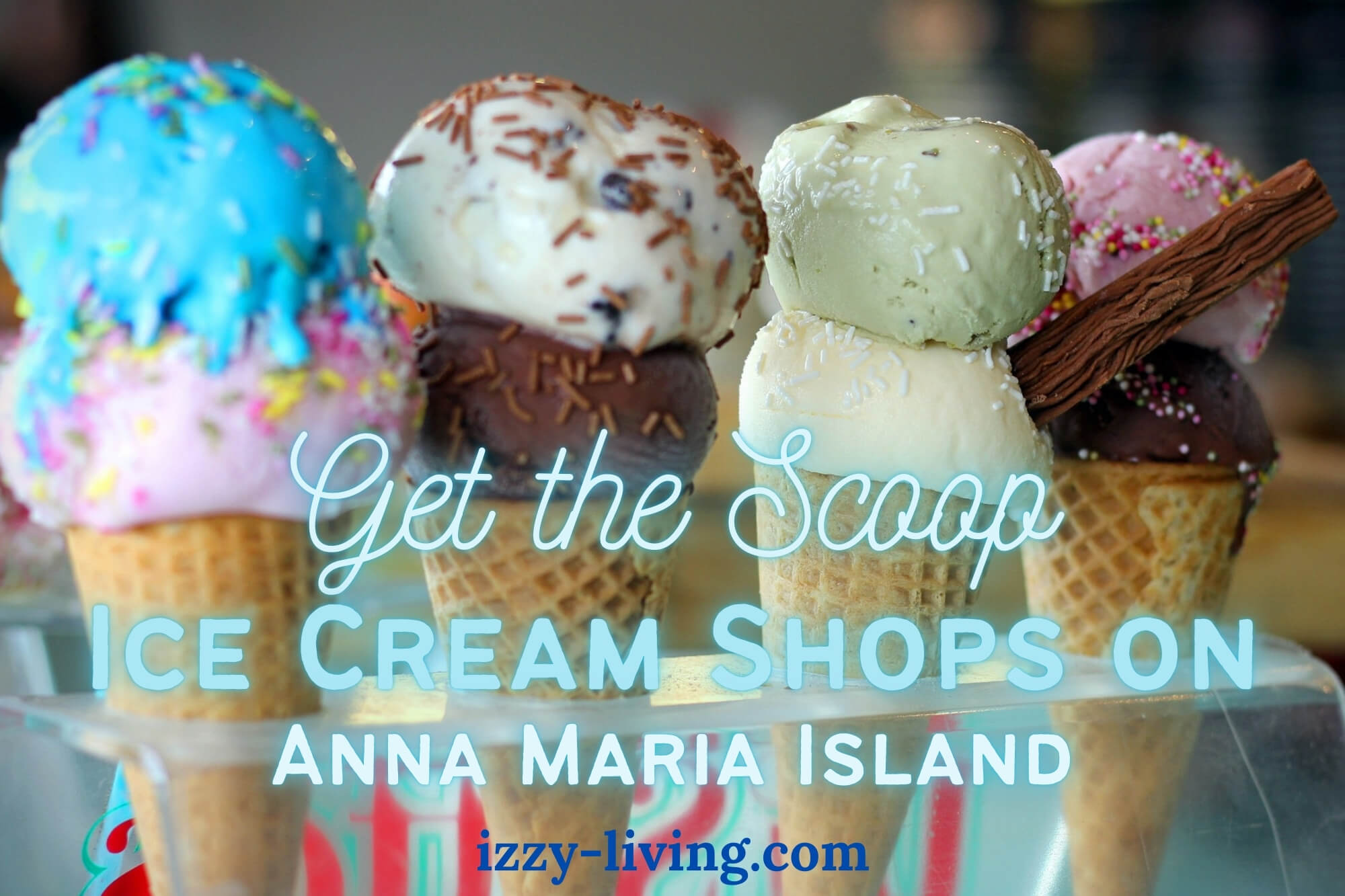 Get the Scoop: Ice Cream Shops on Anna Maria Island - izzy-living.com