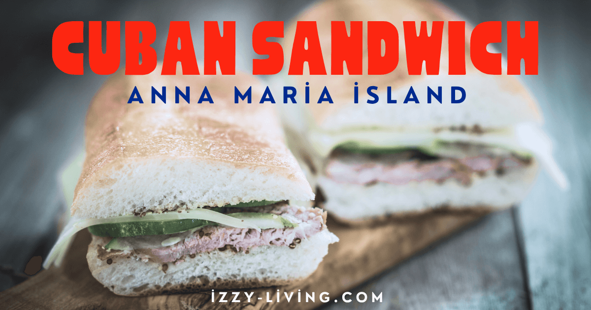 The Ultimate Cuban Sandwich Experience on Anna Maria Island - izzy ...