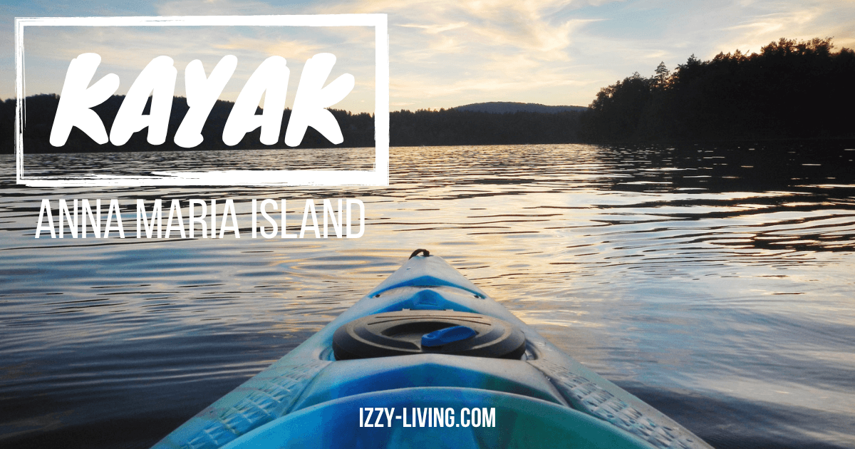 Ultimate Guide to Kayaking on Anna Maria Island - izzy-living.com